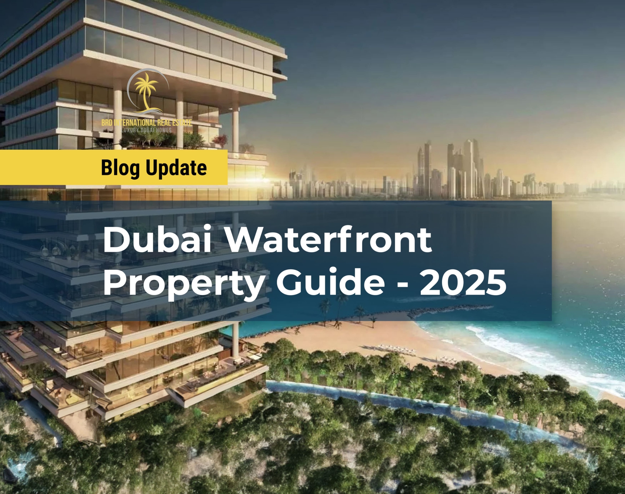 Dubai Waterfront Property Guide – 2025 – BRD International Real Estate